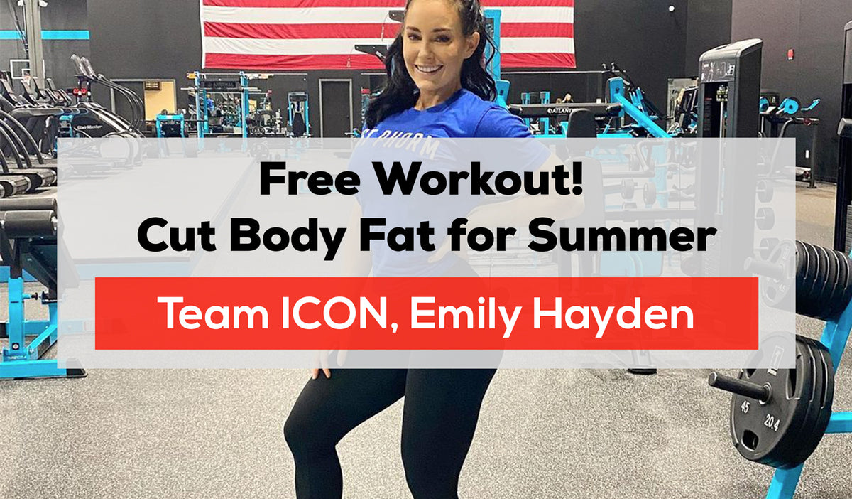Free Workout! Cut Body Fat for Summer With Emily Hayden – ICON Meals