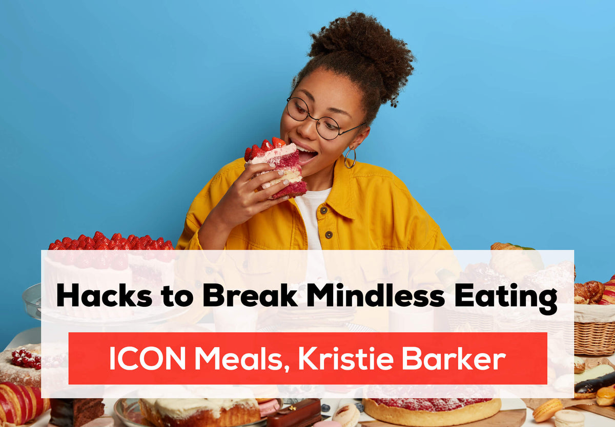 Hacks to Break Mindless Eating – ICON Meals