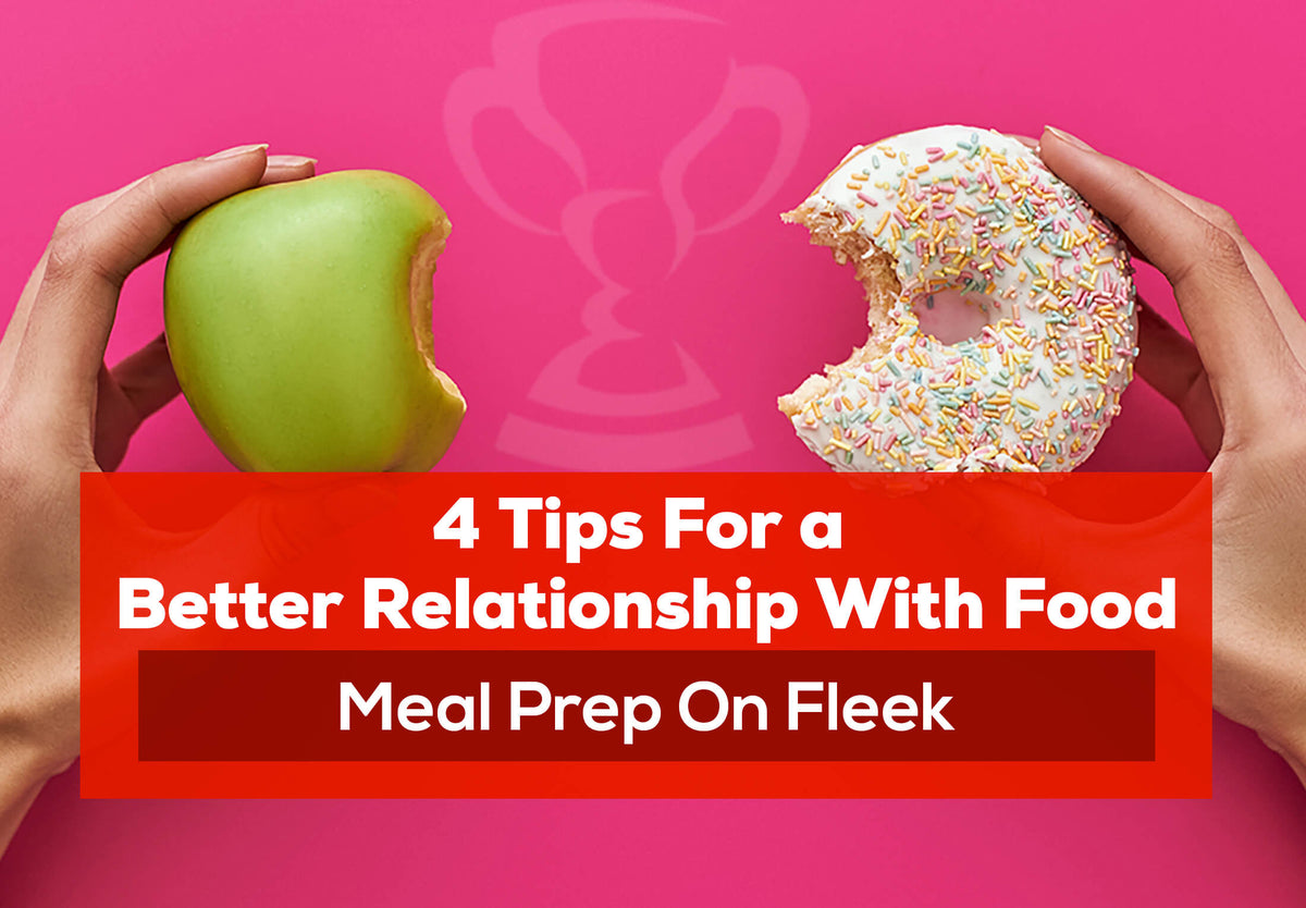 4 Tips For a Better Relationship With Food – ICON Meals