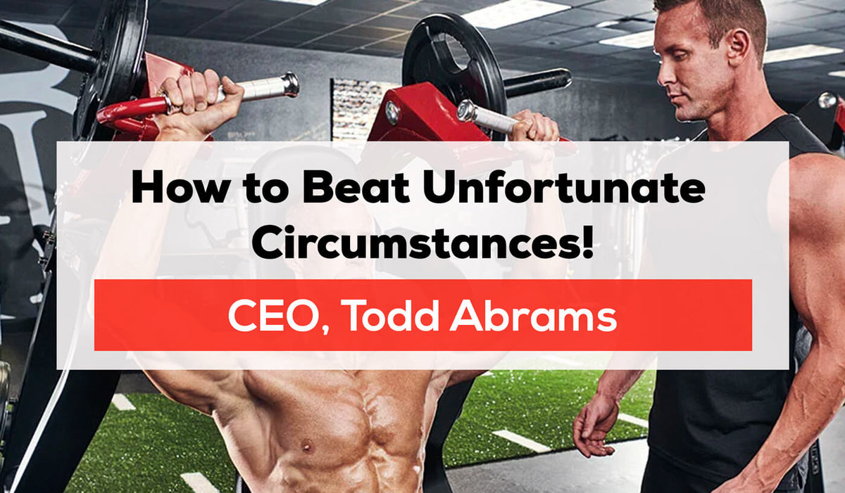 How to Beat Unfortunate Circumstances! By CEO, Todd Abrams – ICON Meals