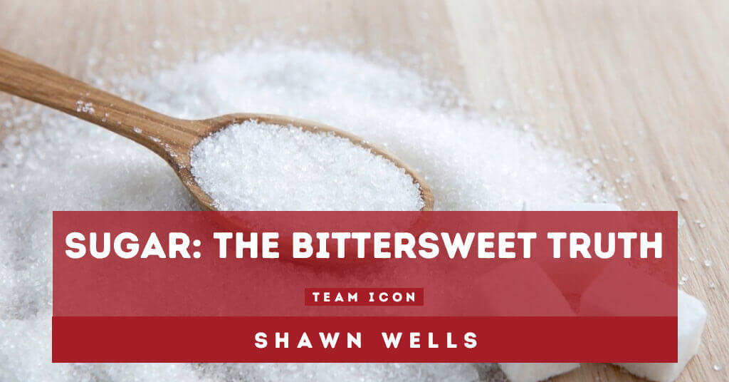 Sugar: The Bittersweet Truth by Shawn Wells – ICON Meals